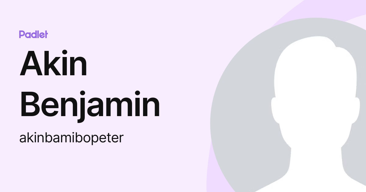 Akin Benjamin (akinbamibopeter) profile | Padlet