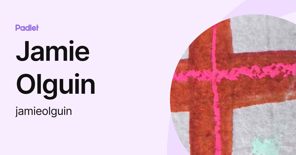 Jamie Olguin (jamieolguin) profile | Padlet