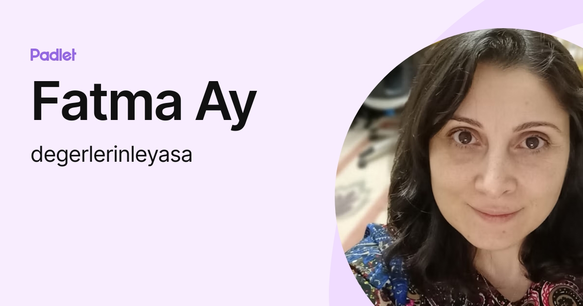 Fatma Ay (degerlerinleyasa) profile | Padlet