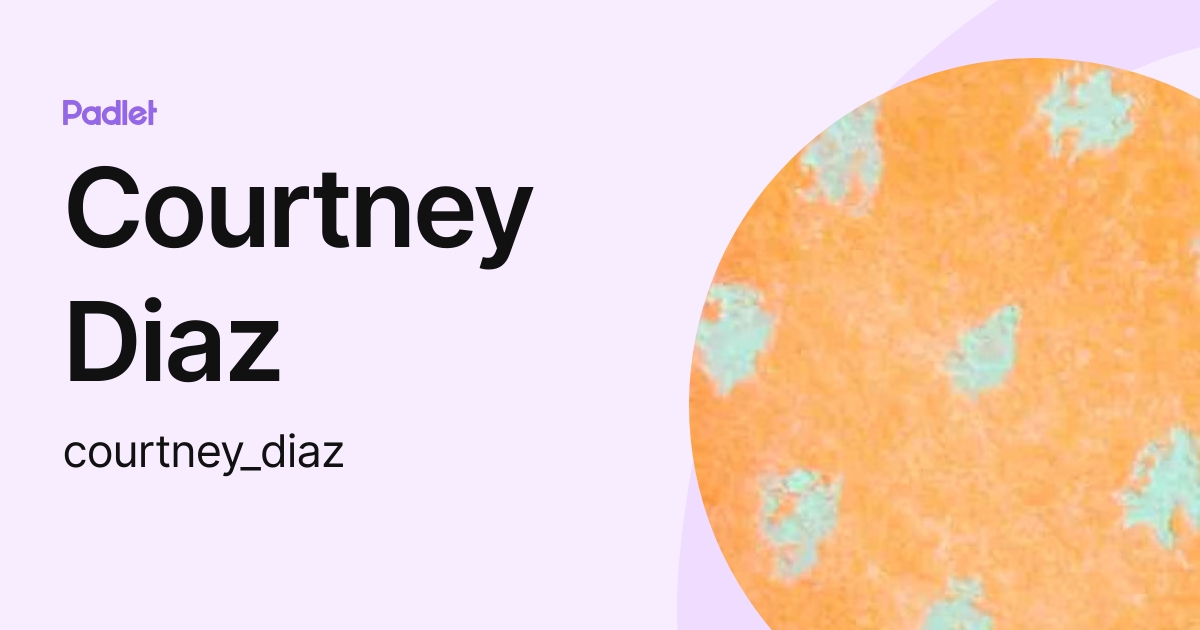 Courtney Diaz (courtney_diaz) profile | Padlet