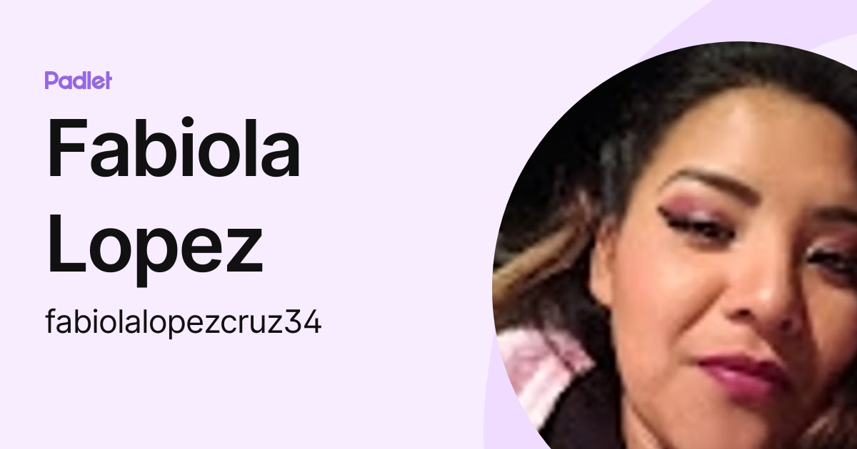 Fabiola Lopez (fabiolalopezcruz34) profile | Padlet