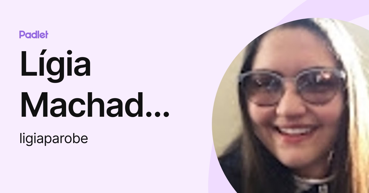 Lígia Machado Parobé (ligiaparobe) profile | Padlet