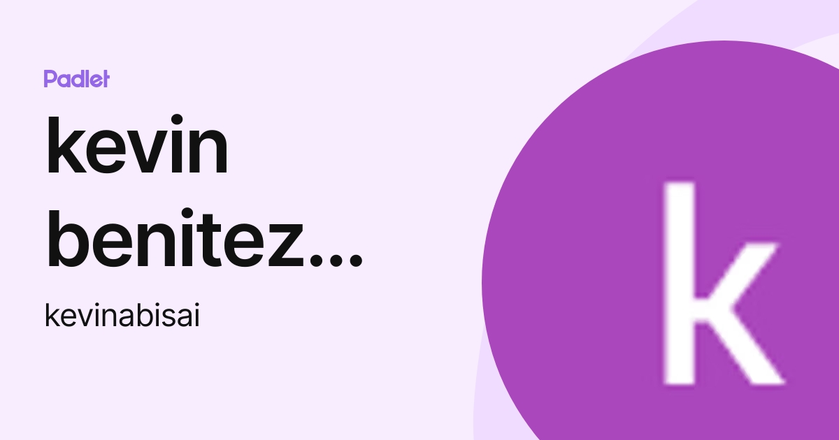 kevin benitez gonzalez (kevinabisai) profile | Padlet