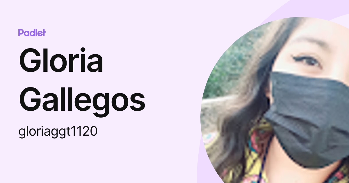 Gloria Gallegos (gloriaggt1120) profile | Padlet