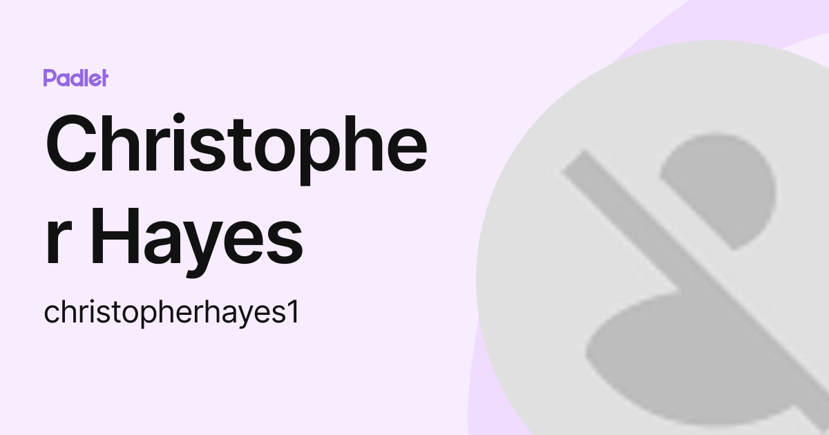 Christopher Hayes (christopherhayes1) profile | Padlet