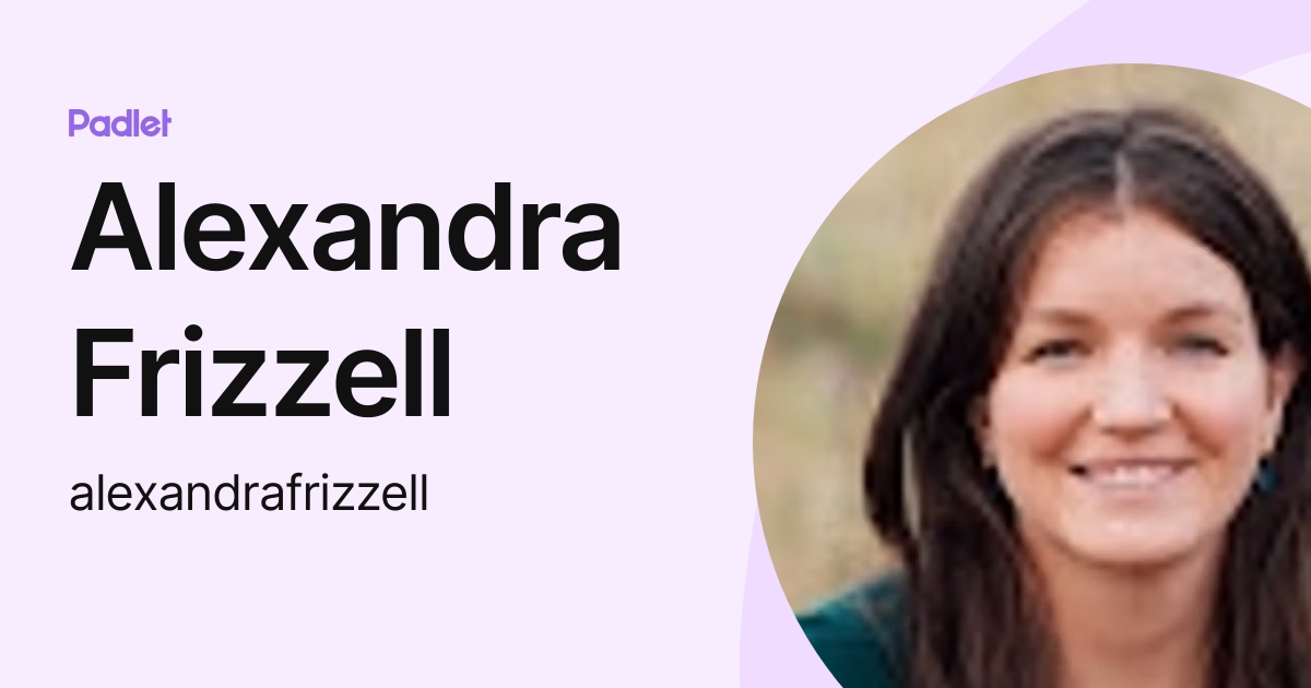 Alexandra Frizzell (alexandrafrizzell) profile | Padlet