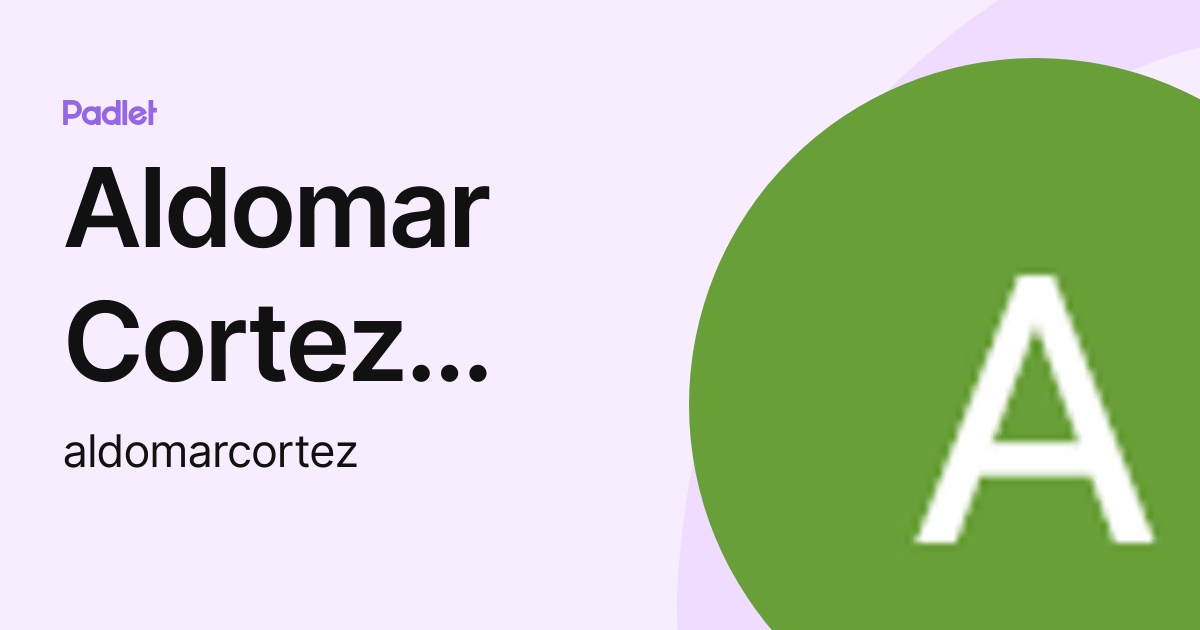 Aldomar Cortez Sarango (aldomarcortez) profile | Padlet