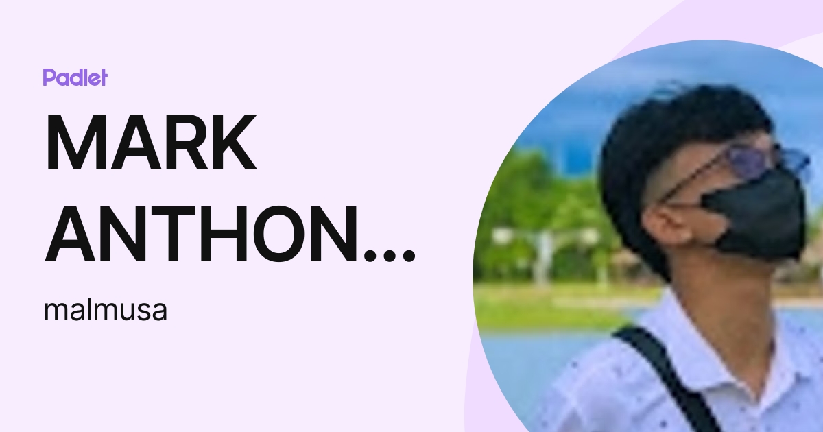 MARK ANTHONY MUSA (malmusa) profile | Padlet