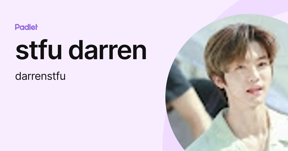 stfu darren (darrenstfu) profile | Padlet