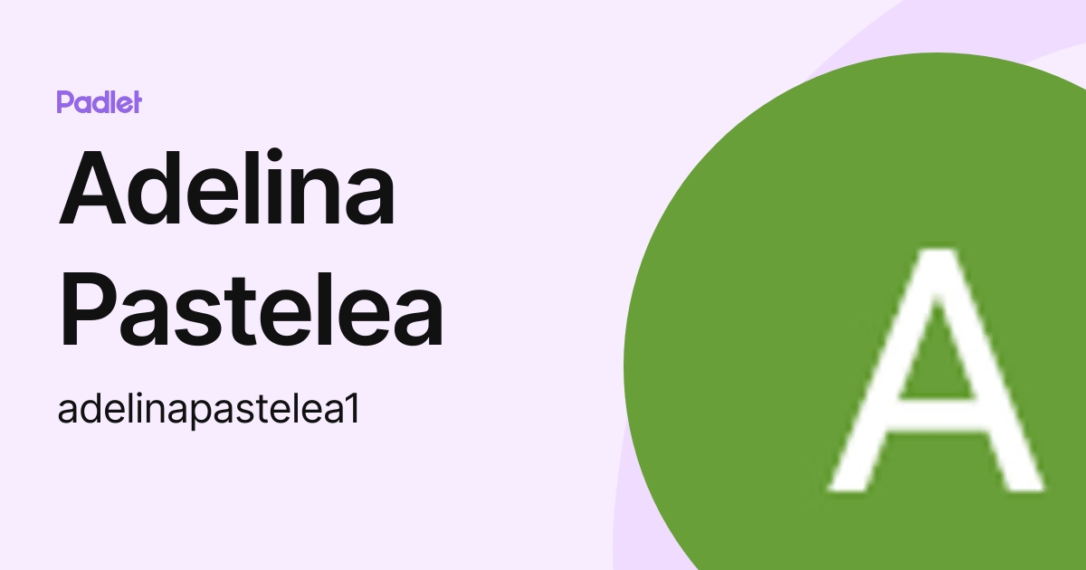 Adelina Pastelea (adelinapastelea1) profile | Padlet