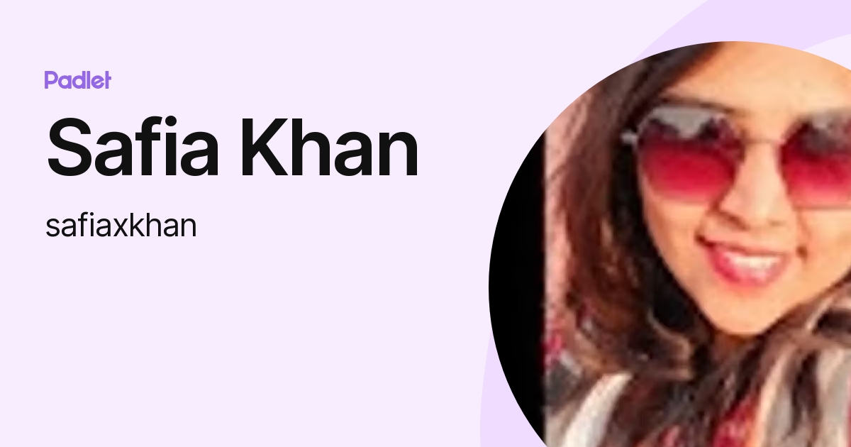 Safia Khan (safiaxkhan) profile | Padlet