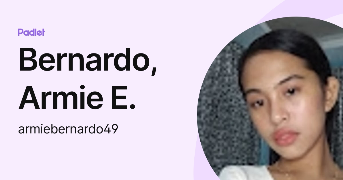 Bernardo, Armie E. (armiebernardo49) profile | Padlet