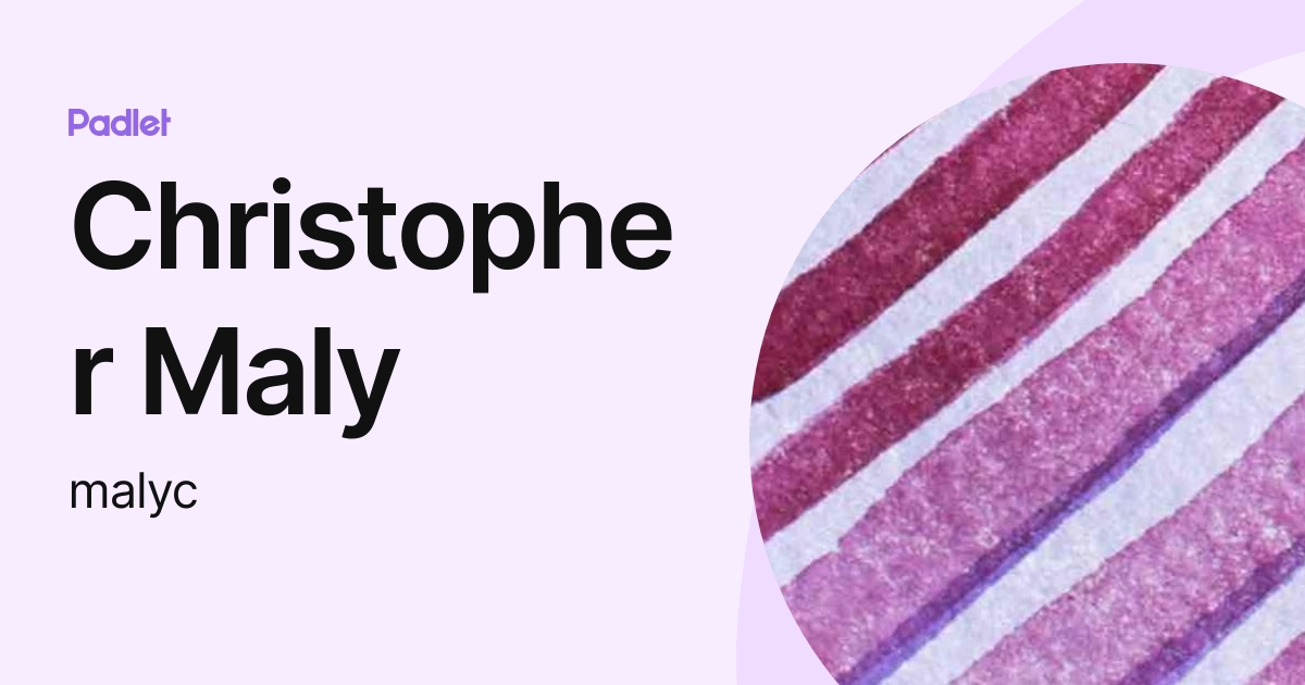 Christopher Maly (malyc) profile | Padlet