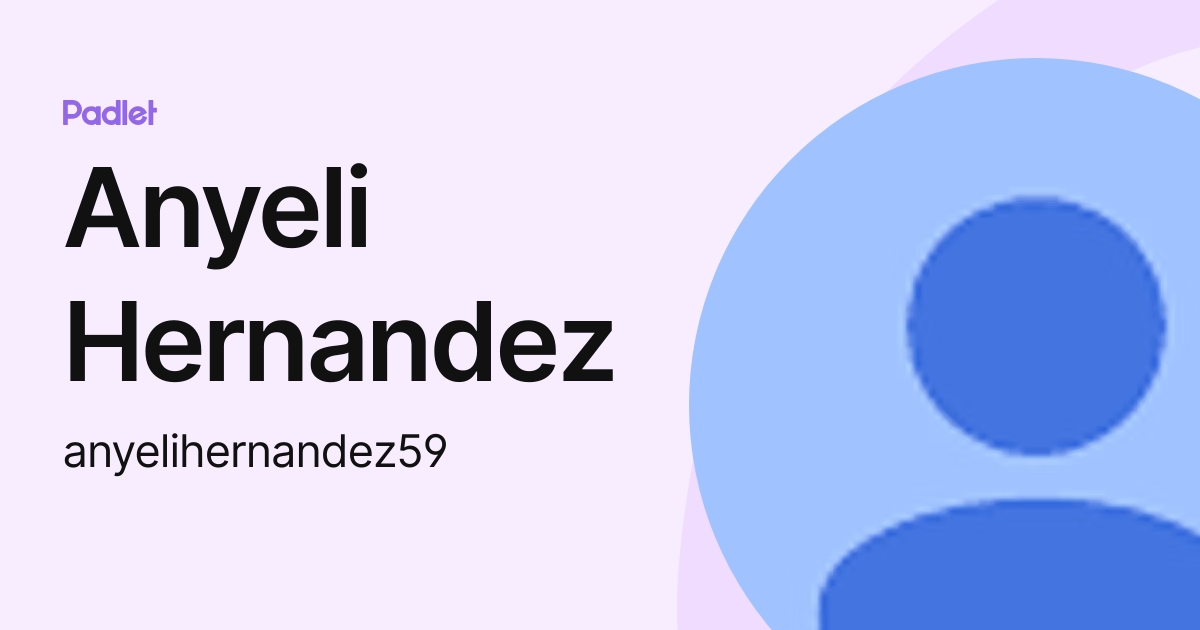 Anyeli Hernandez (anyelihernandez59) profile | Padlet