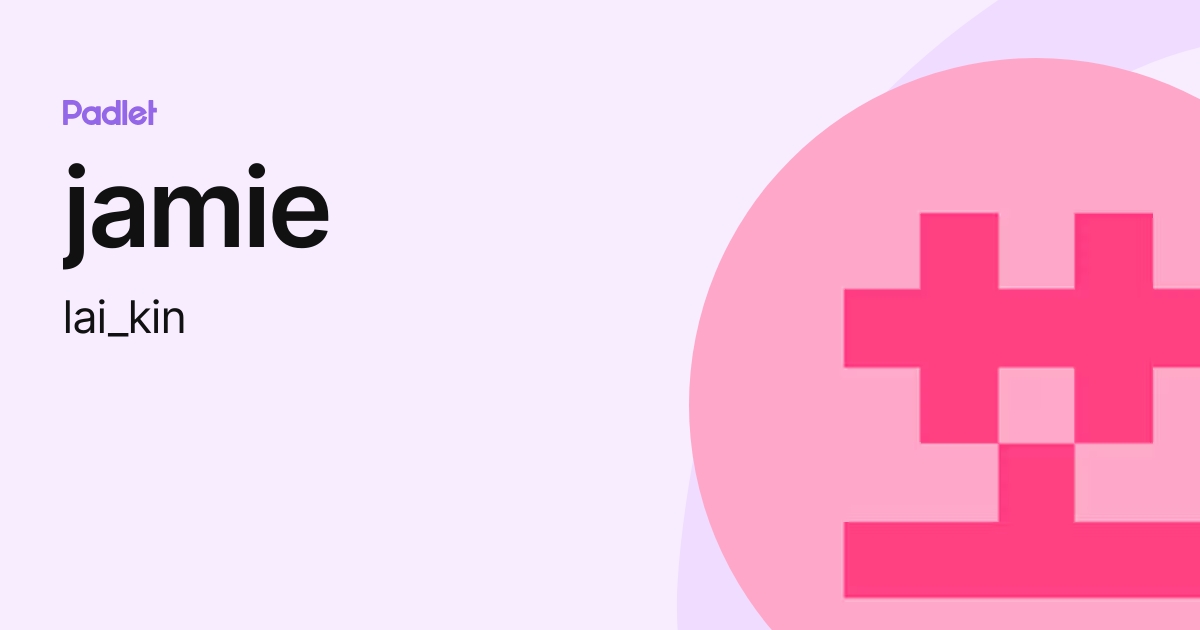 jamie (lai_kin) profile | Padlet