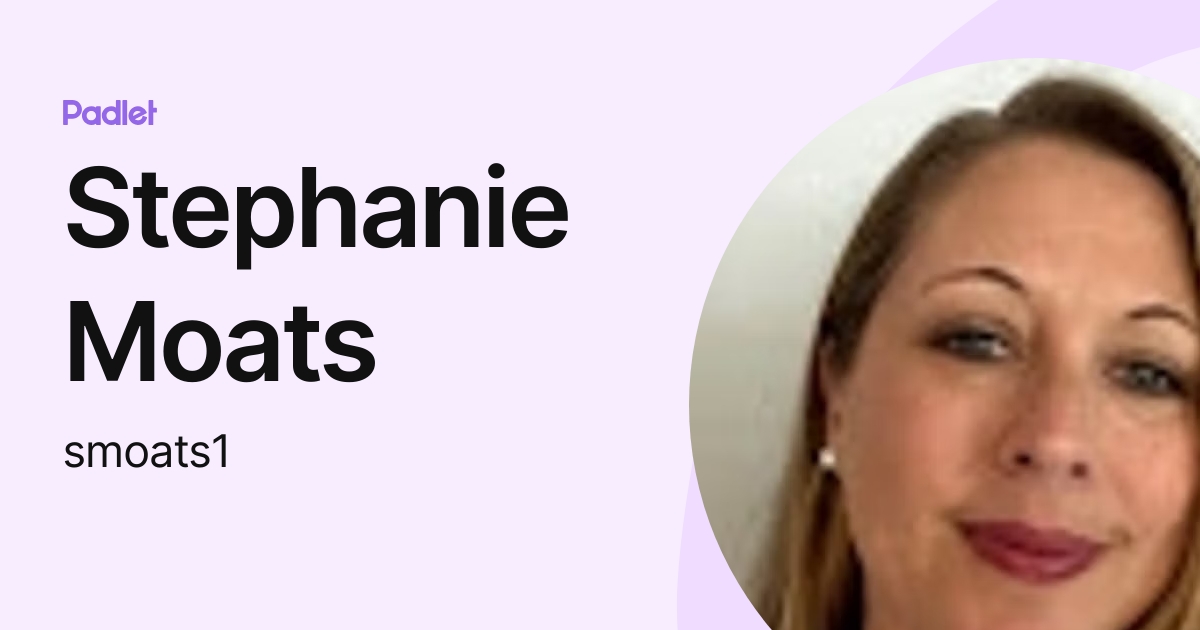 Stephanie Moats (smoats1) profile | Padlet