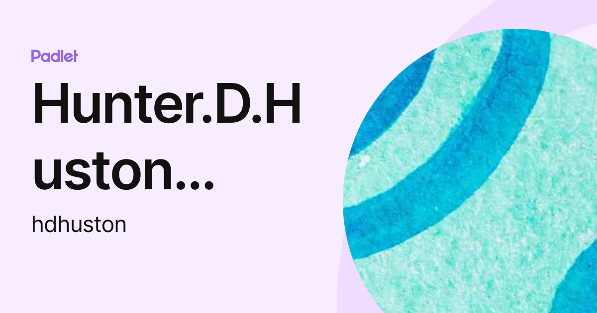 Hunter.D.Huston 2019 (hdhuston) profile | Padlet
