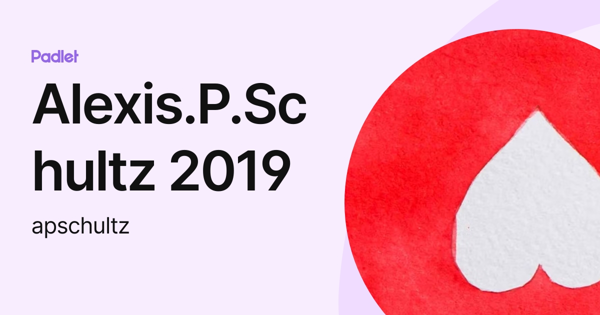 Alexis.P.Schultz 2019 (apschultz) profile | Padlet