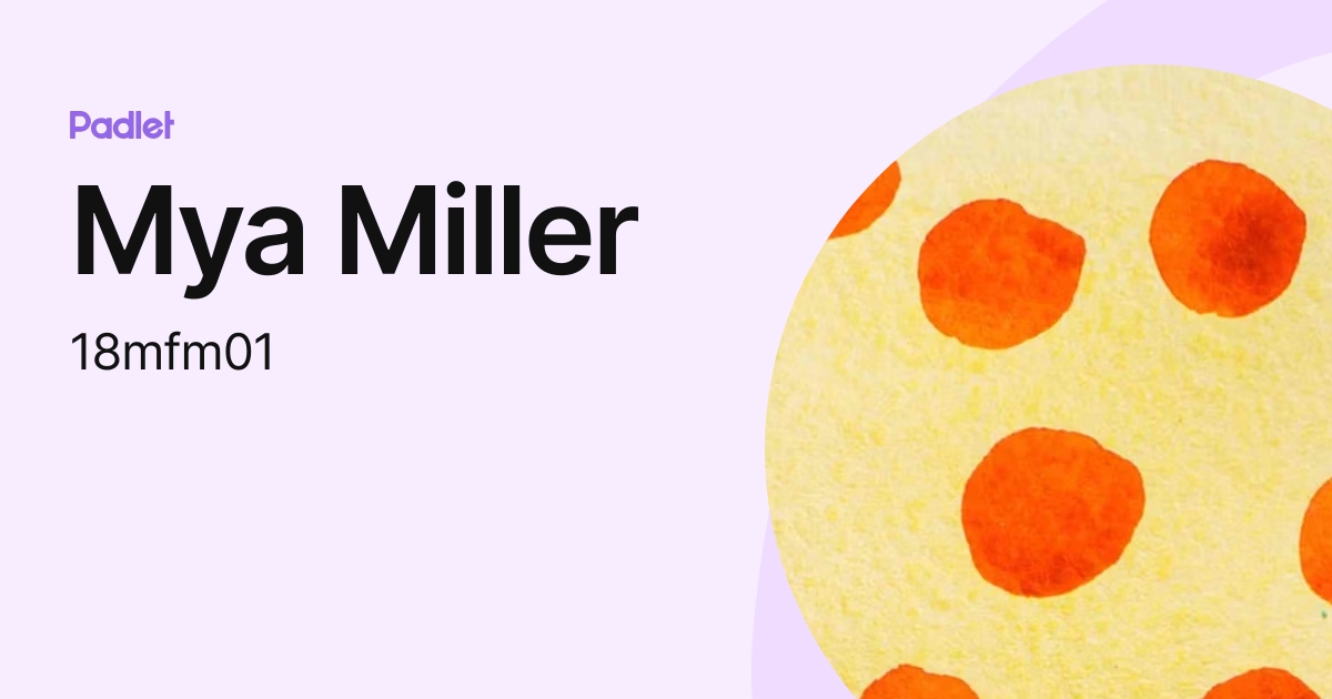 Mya Miller (18mfm01) profile | Padlet