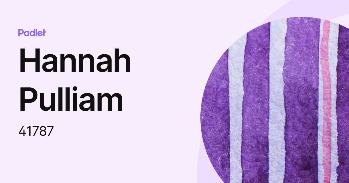 Hannah Pulliam (41787) profile | Padlet