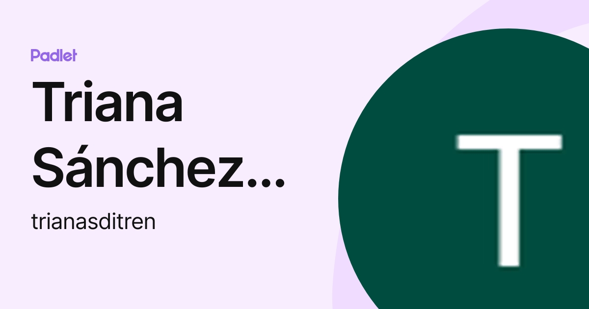 Triana Sánchez Ditrén (trianasditren) profile | Padlet