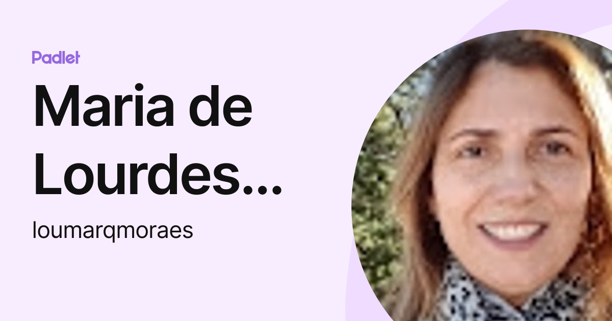 Maria de Lourdes Marques (loumarqmoraes) profile | Padlet