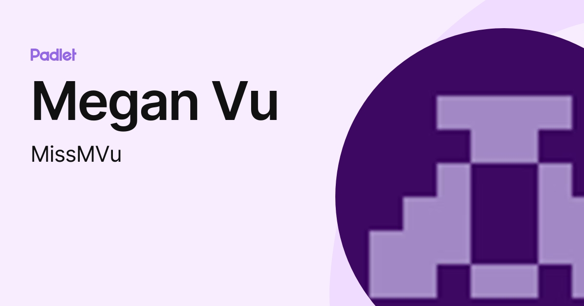 Megan Vu (MissMVu) profile | Padlet