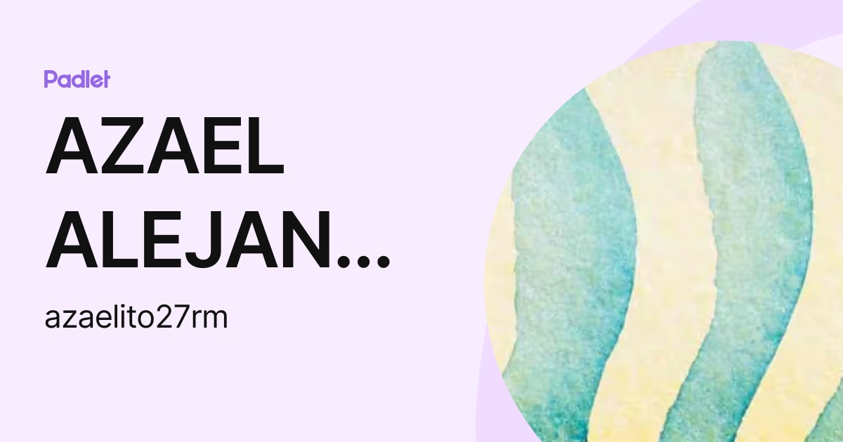 AZAEL ALEJANDRO RIVERA MUJICA (azaelito27rm) profile | Padlet