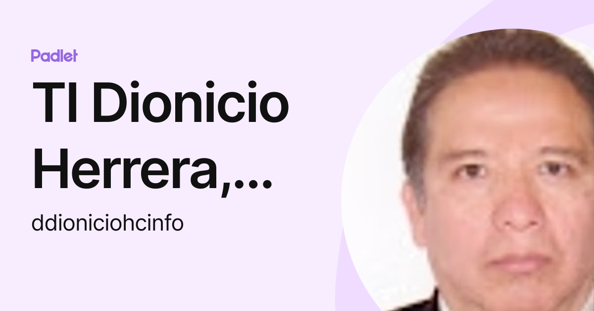 TI Dionicio Herrera, David (ddioniciohcinfo) profile | Padlet