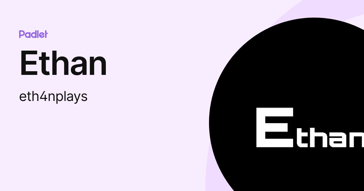 Ethan (eth4nplays) profile | Padlet