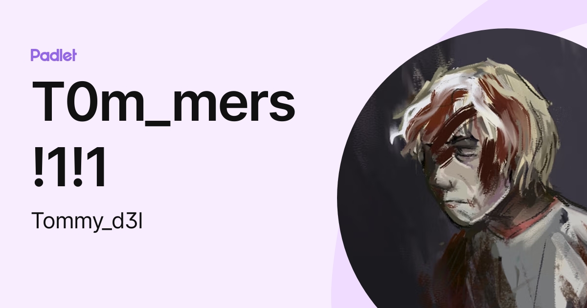 T0m_mers!1!1 (Tommy_d3l) profile | Padlet