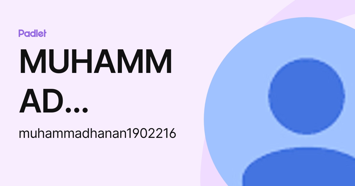 MUHAMMAD HANAN (muhammadhanan1902216) profile | Padlet