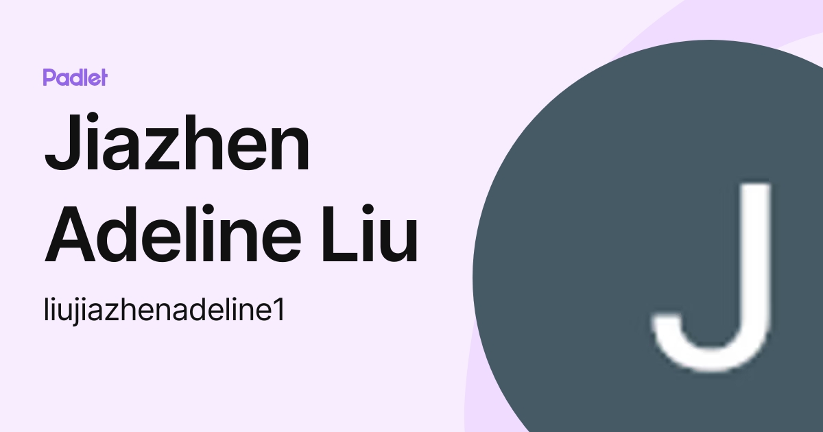 Jiazhen Adeline Liu (liujiazhenadeline1) profile | Padlet