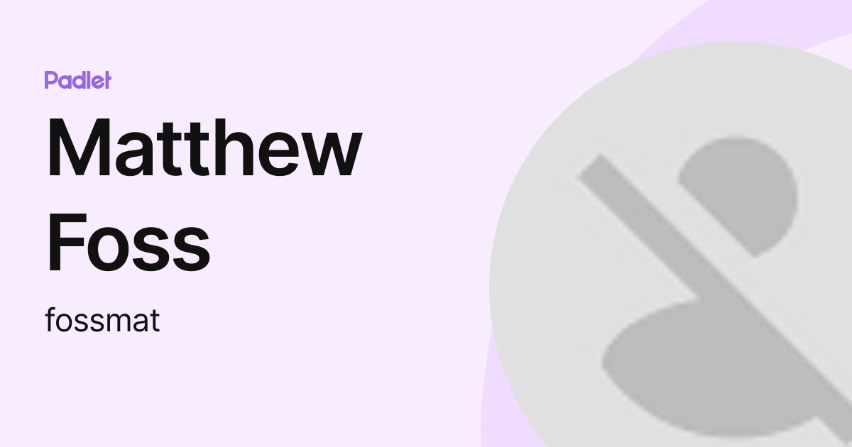 Matthew Foss (fossmat) profile | Padlet