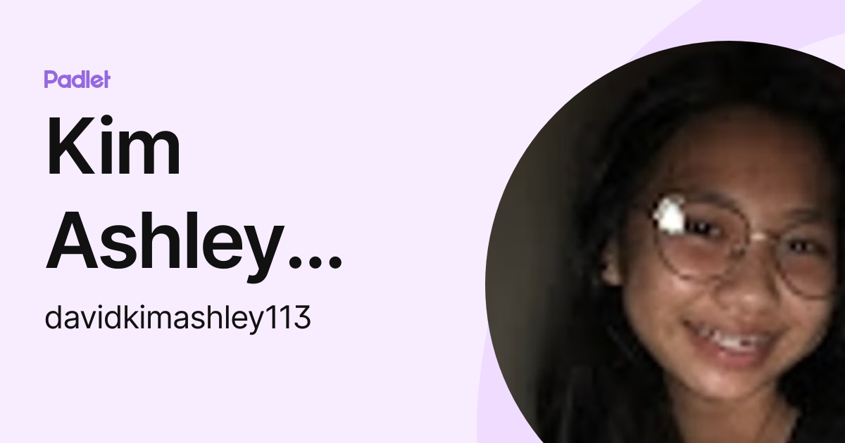 Kim Ashley David (davidkimashley113) profile | Padlet