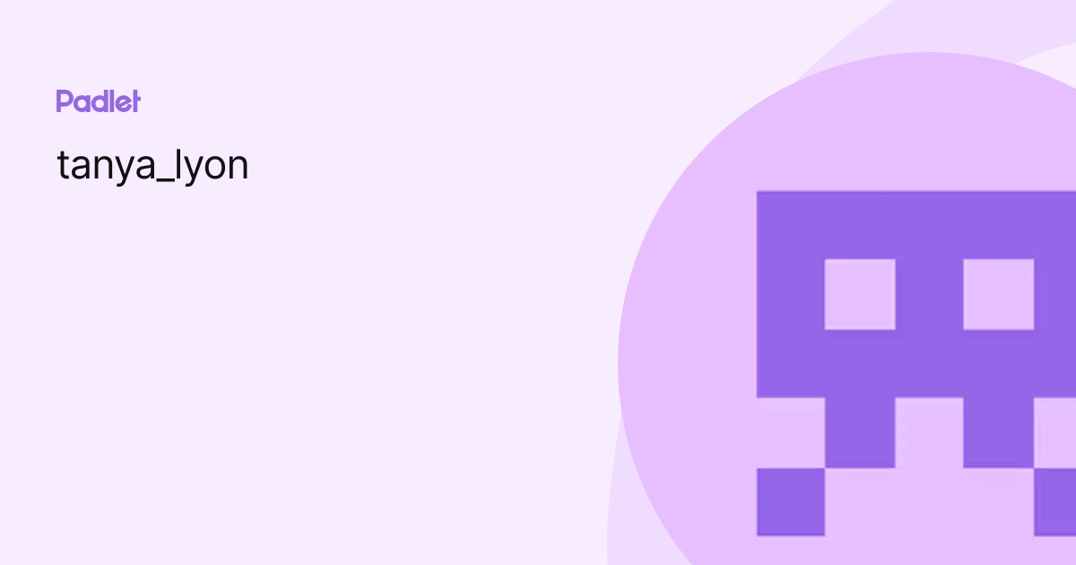 tanya_lyon profile | Padlet