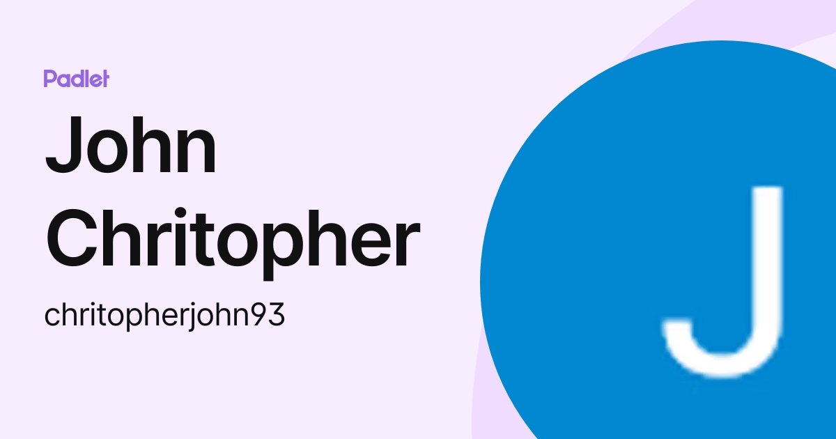 John Chritopher (chritopherjohn93) profile | Padlet