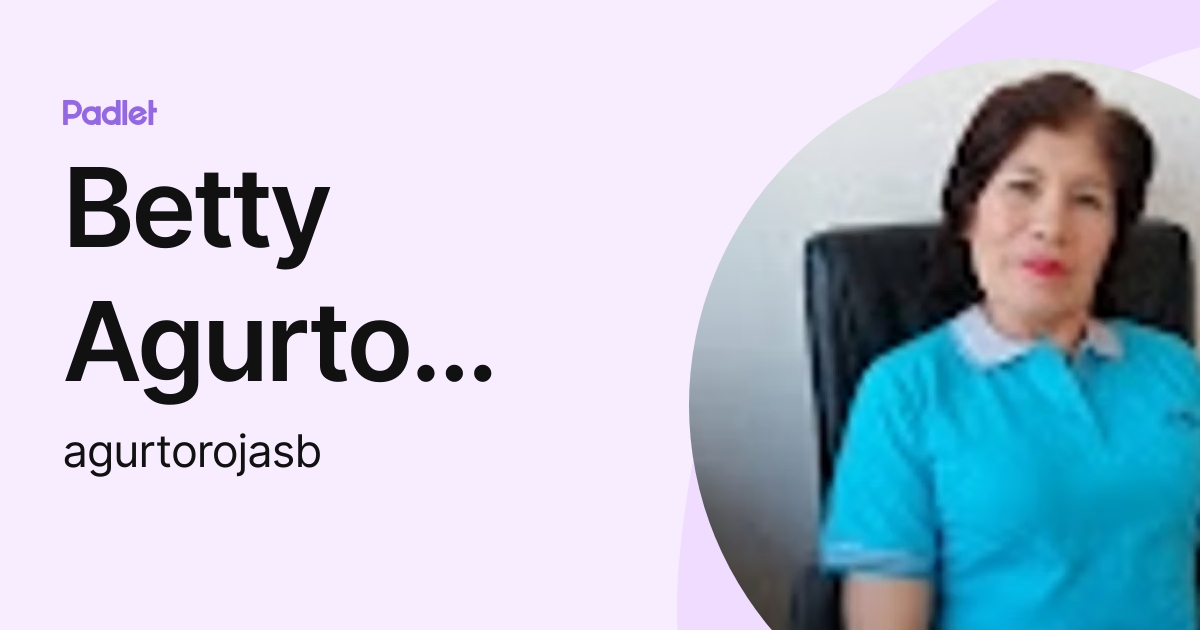 Betty Agurto Rojas (agurtorojasb) profile | Padlet