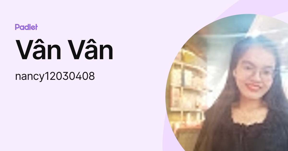 Vân Vân (nancy12030408) profile | Padlet
