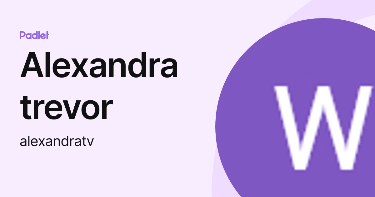 Alexandra trevor (alexandratv) profile | Padlet
