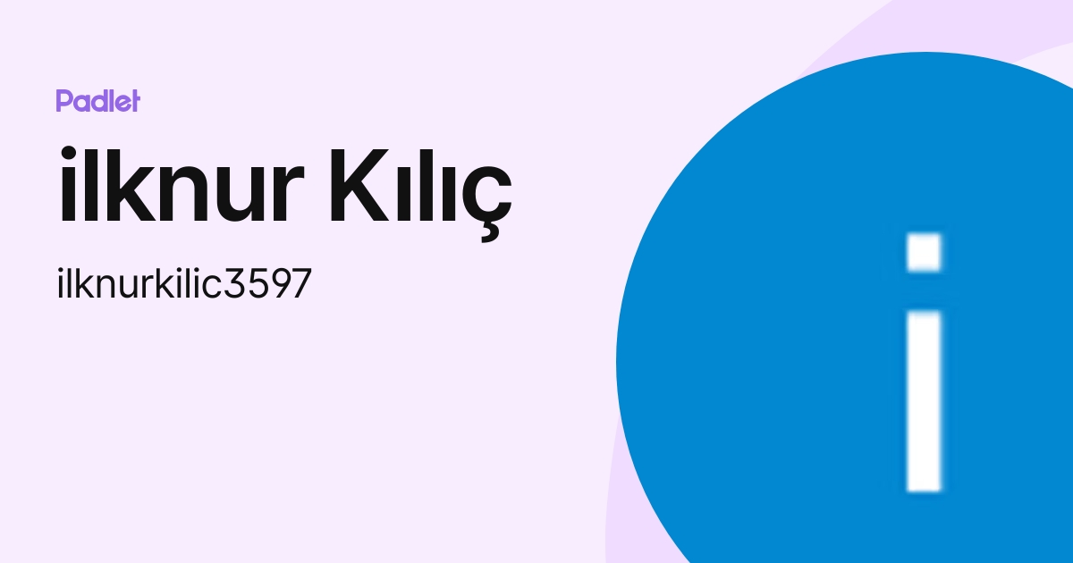 ilknur Kılıç (ilknurkilic3597) profile | Padlet