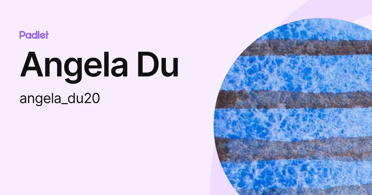 Angela Du (angela_du20) profile | Padlet