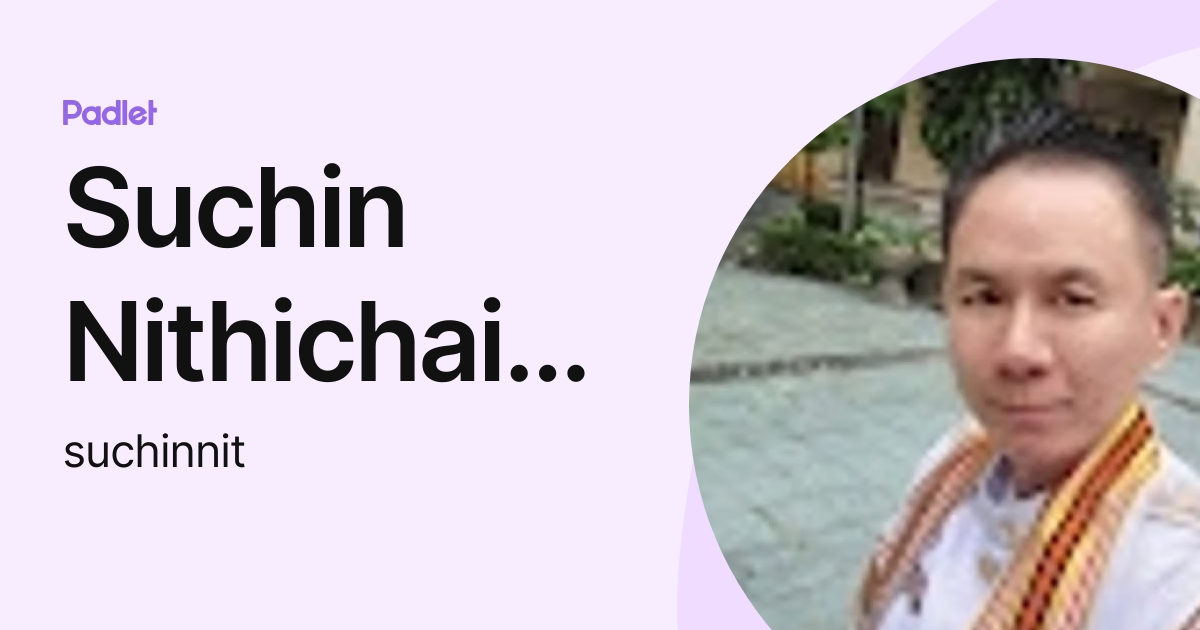 Suchin Nithichaiyo (suchinnit) profile | Padlet