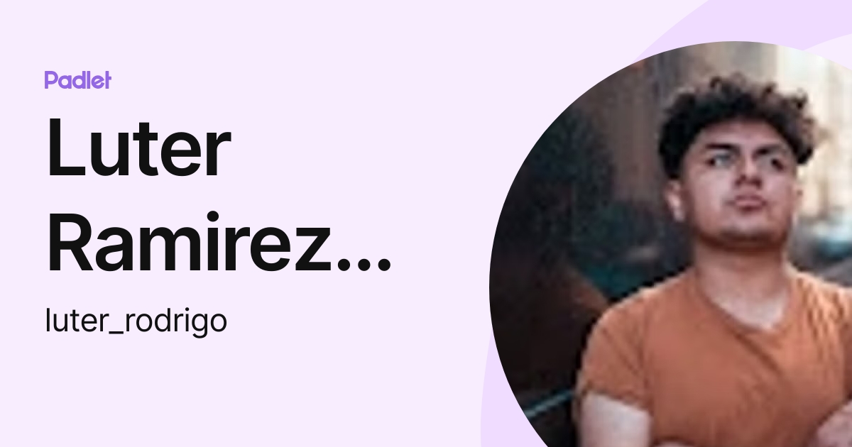 Luter Ramirez Rodrigo Leonardo (luter_rodrigo) profile | Padlet