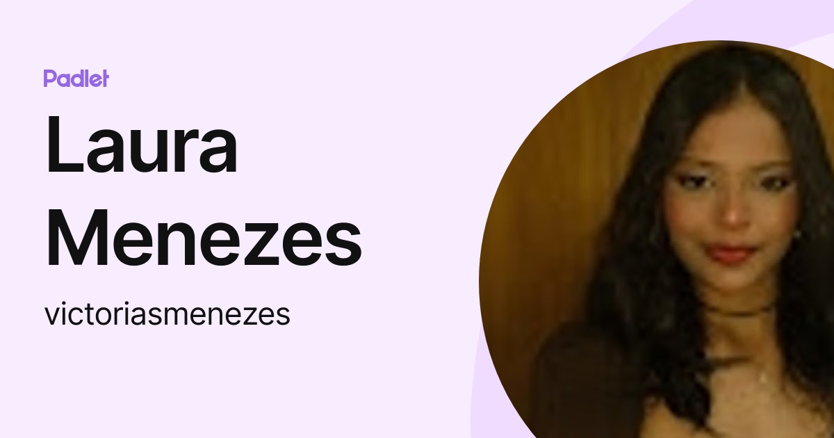 Laura Menezes (victoriasmenezes) profile | Padlet