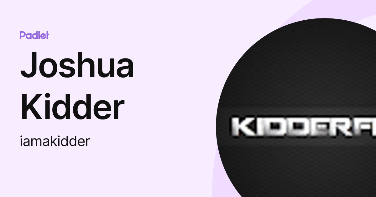 Joshua Kidder (iamakidder) profile | Padlet