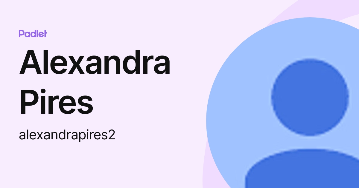 Alexandra Pires (alexandrapires2) profile | Padlet