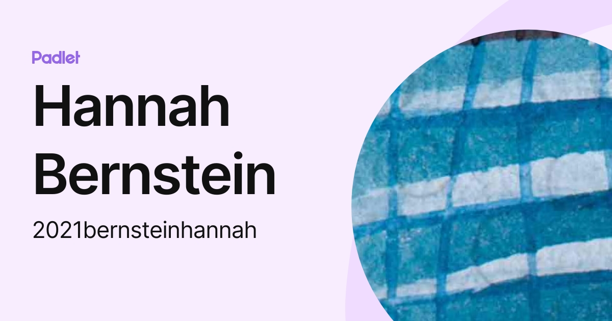 Hannah Bernstein (2021bernsteinhannah) profile | Padlet