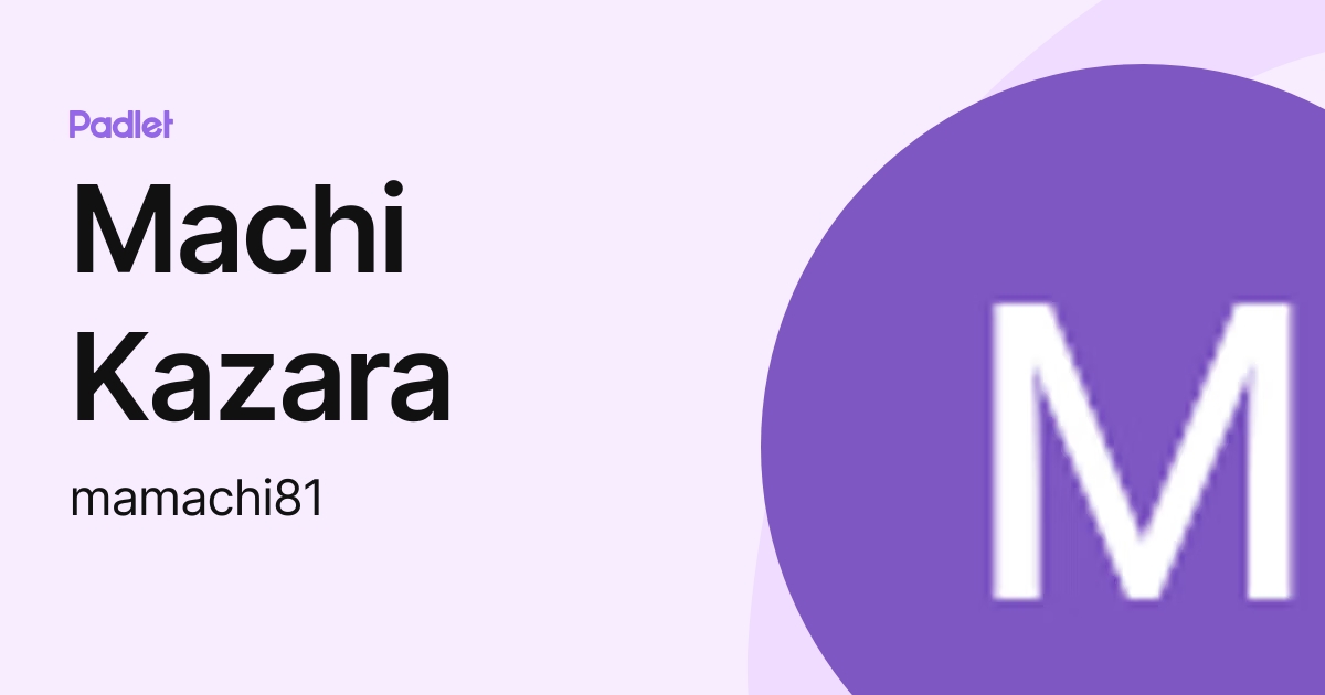 Machi Kazara (mamachi81) profile | Padlet