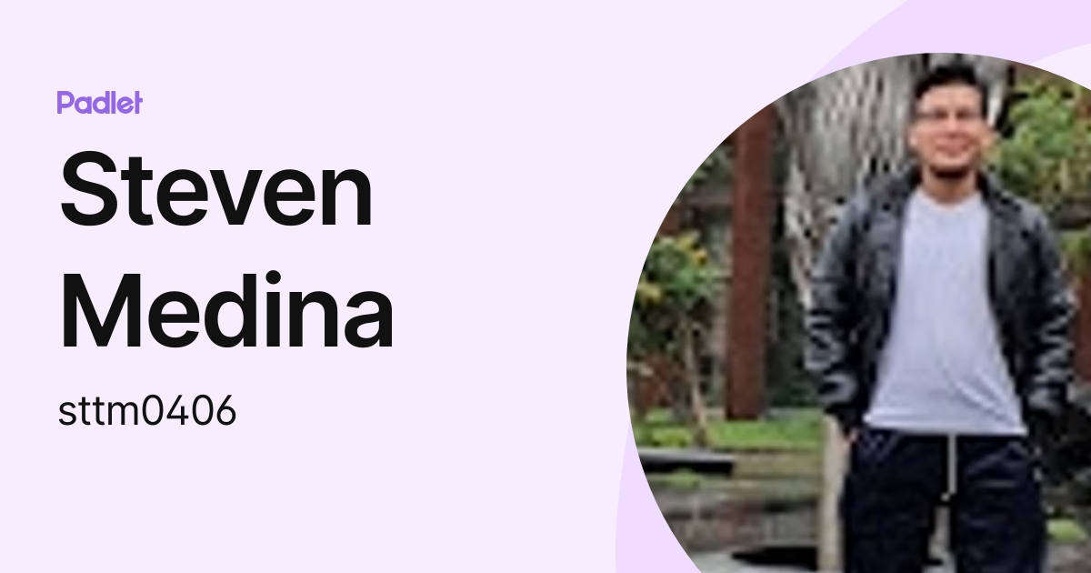 Steven Medina (sttm0406) profile | Padlet